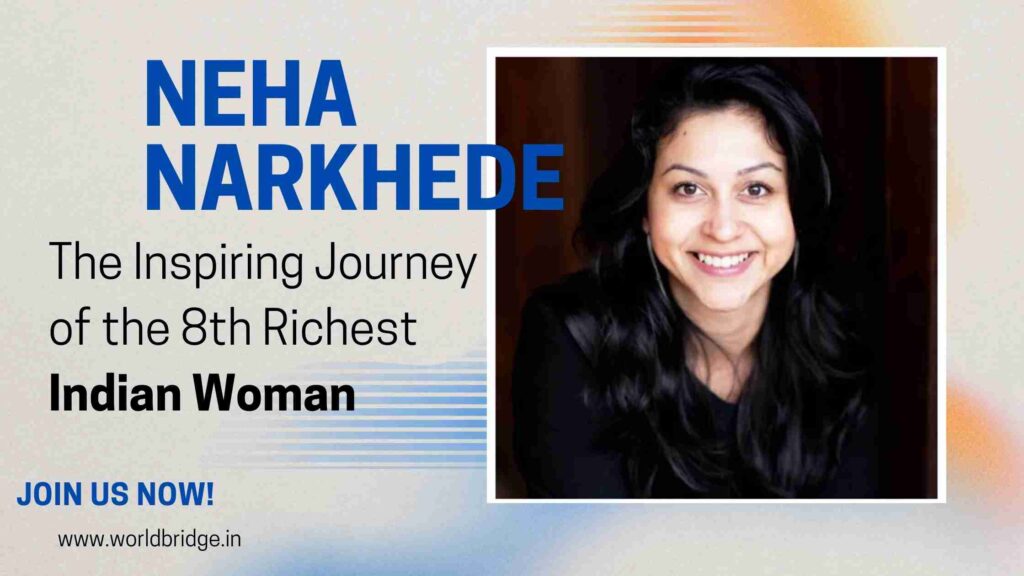 Neha Narkhede: The Inspiring Journey of the 8th Richest Indian Woman - WorldBridge